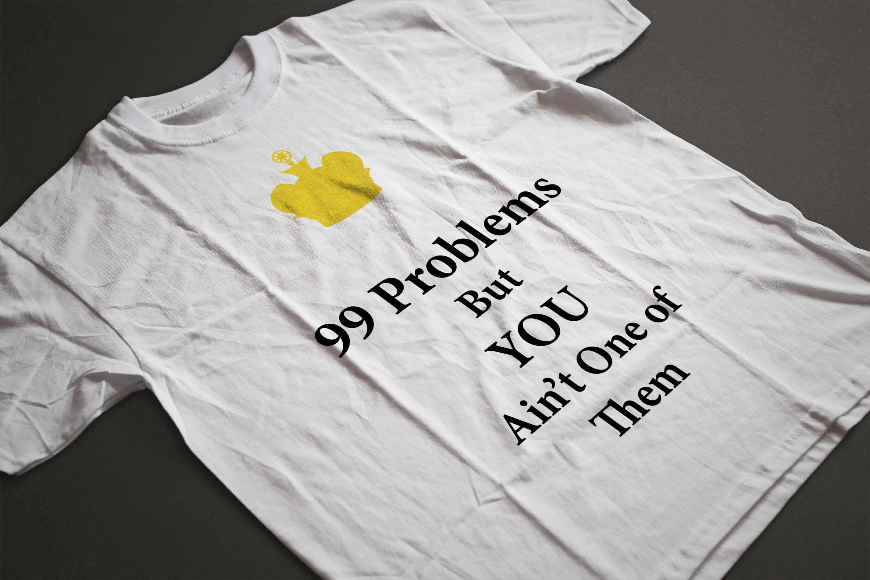 99 Problems But You Ain’t One of Them T-Shirts – Sasta.PK