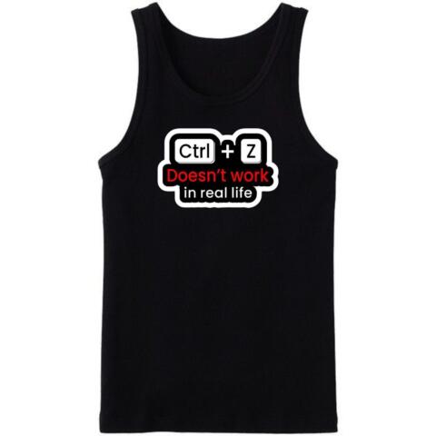 Buy CTRL + Z Doesn't Work In Real Life Tanktop Online - Sasta.PK